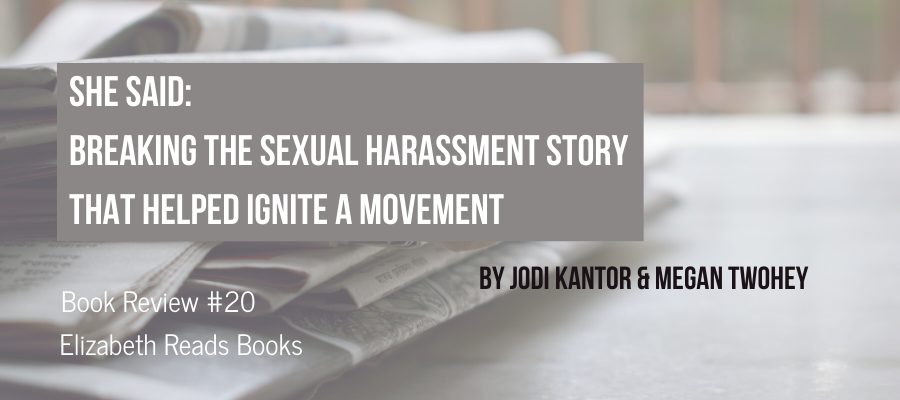 Book Review #20: She Said by Jodi Kantor & Megan Twohey (2019 ...