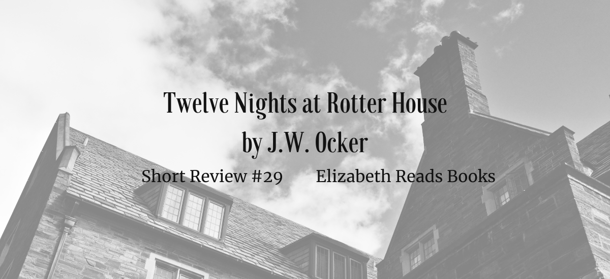 Short Review #29: Twelve Nights at Rotter House by J.W. Ocker (2019 ...